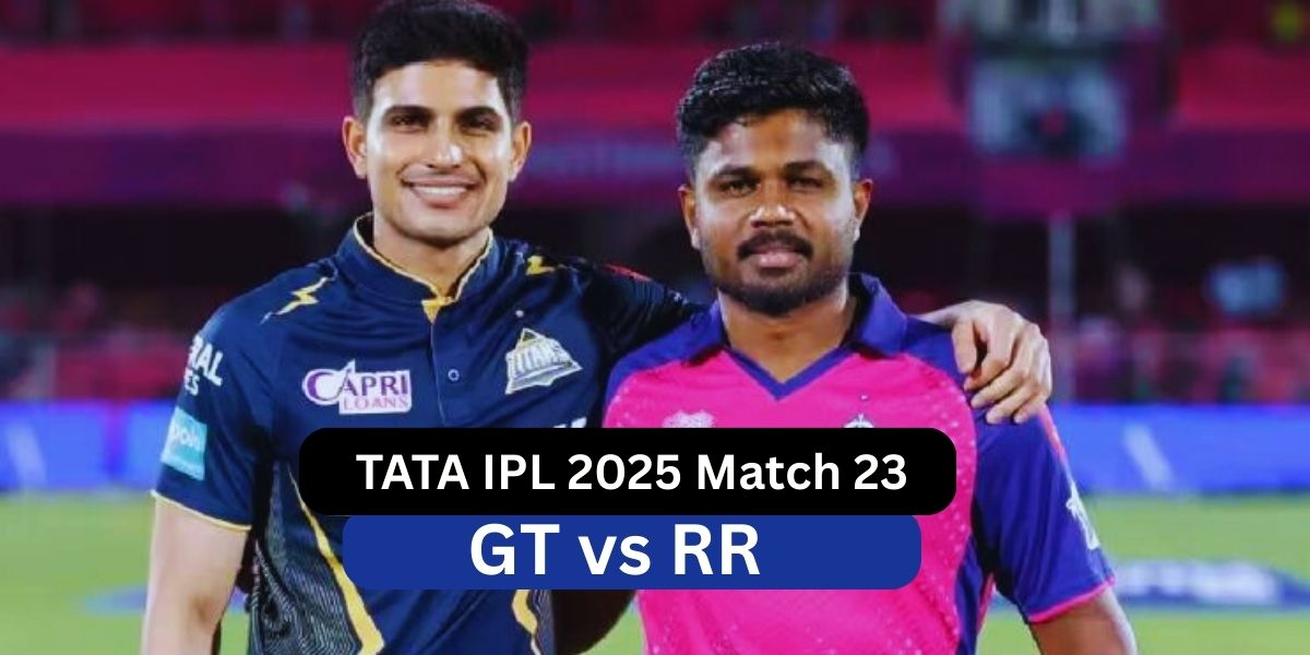 TATA IPL 2025 Match 23 , GT vs RR